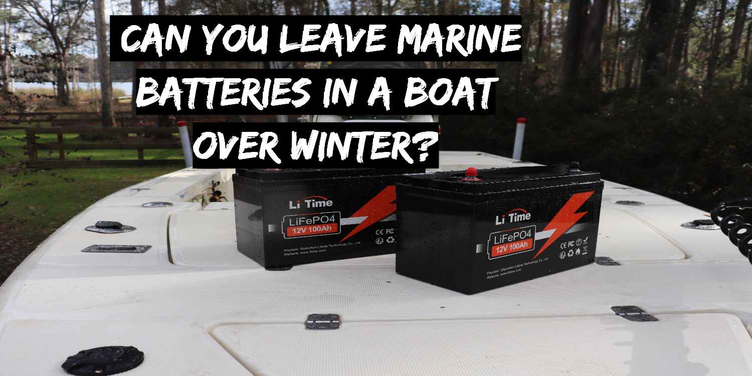 Can You Leave Marine Batteries in a Boat Over Winter? – LiTime